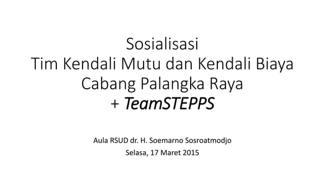 Sosialisasi Tim Kendali Mutu dan Kendali Biaya + TeamSTEPPS | PPT