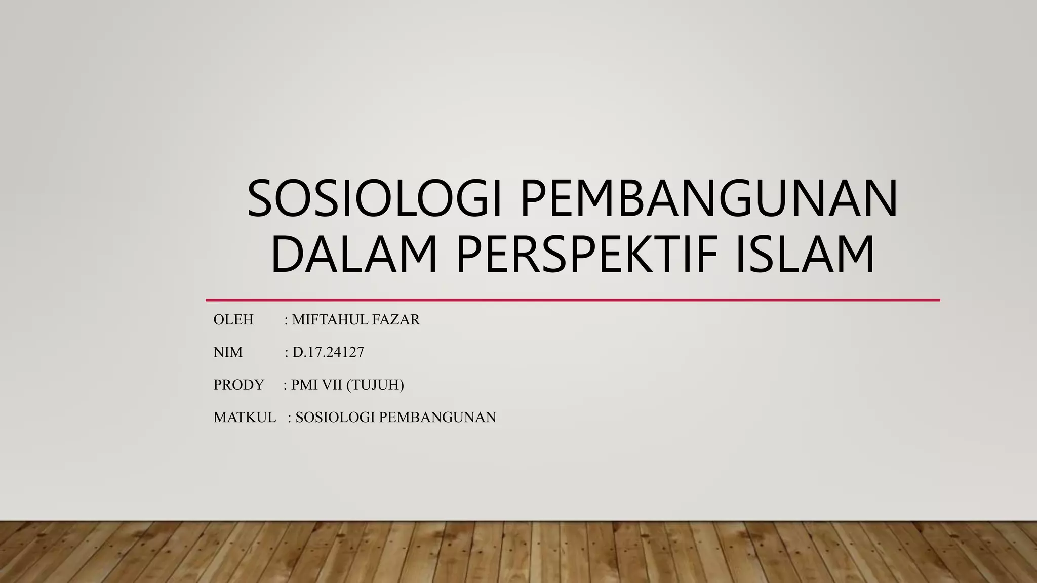 Sosiologi pembangunan dalam perspektif islam_miftah_PMI_VII.pptx