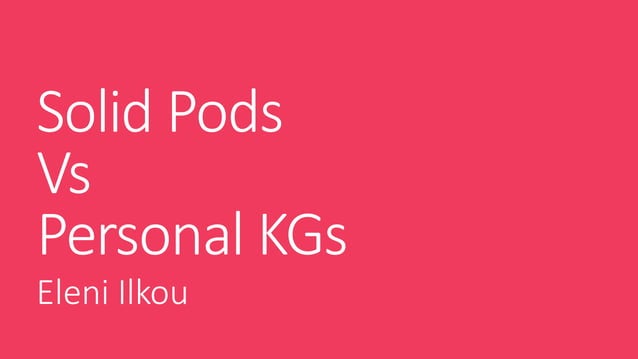 2nd Solid Symposium: Solid Pods vs Personal Knowledge Graphs | PDF ...