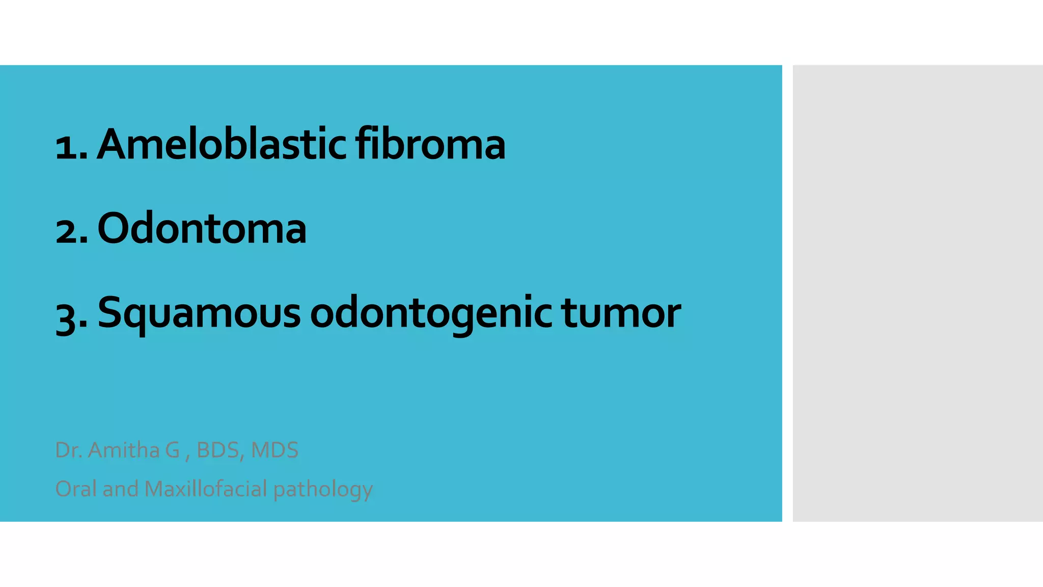 1. Ameloblastic fibroma 2. Odontoma 3. Squamous odontogenic tumor | PPTX