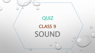CLASS 9 ,SCIENCE - SOUND QUIZ | PPT