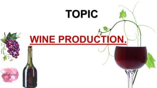 WINE PRODUCTION STEPS. | PPTX