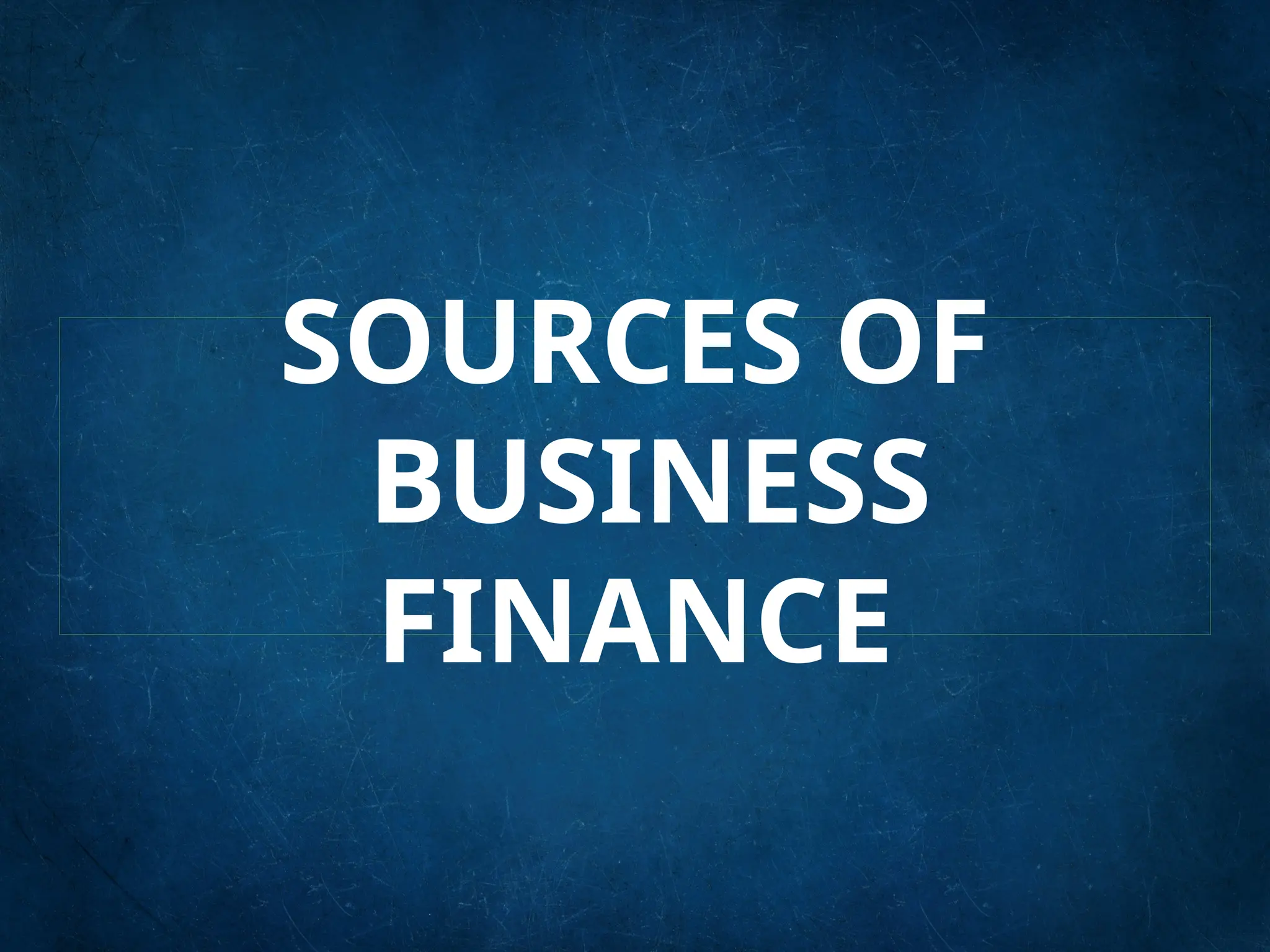 SOURCES OF BUSINESS FINANCE .pptx