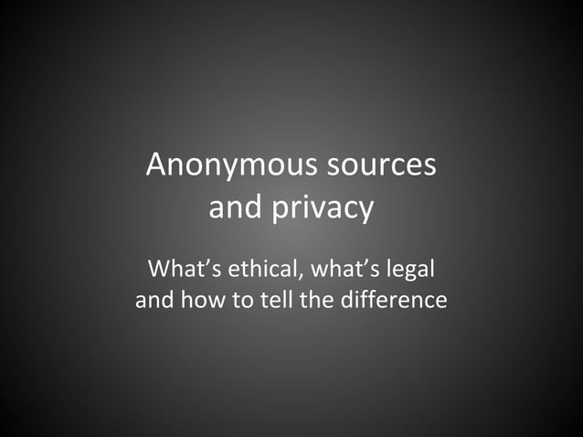 Anonymous sources and privacy | PPT