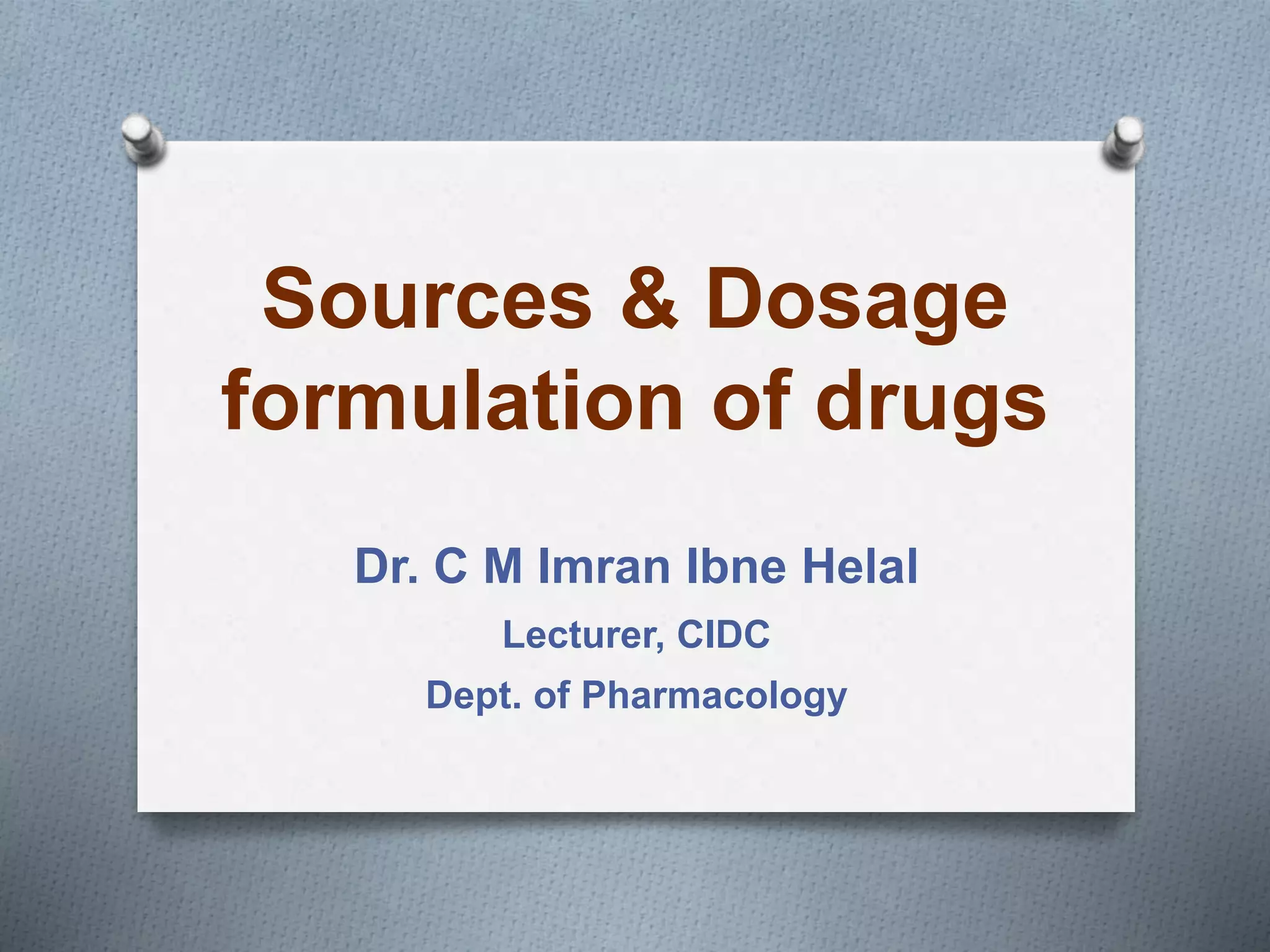 Sources & Dosage formulation.pptx | Pharmaceutical Drugs | Medical Health