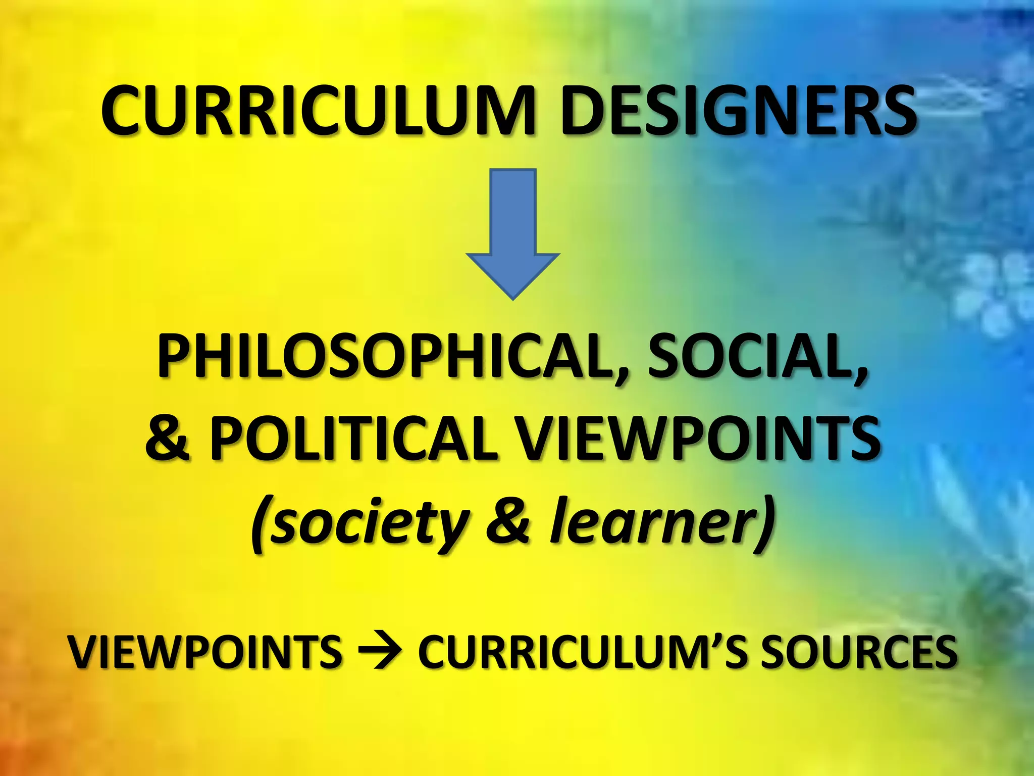 Sources of Curriculum Design | PPTX
