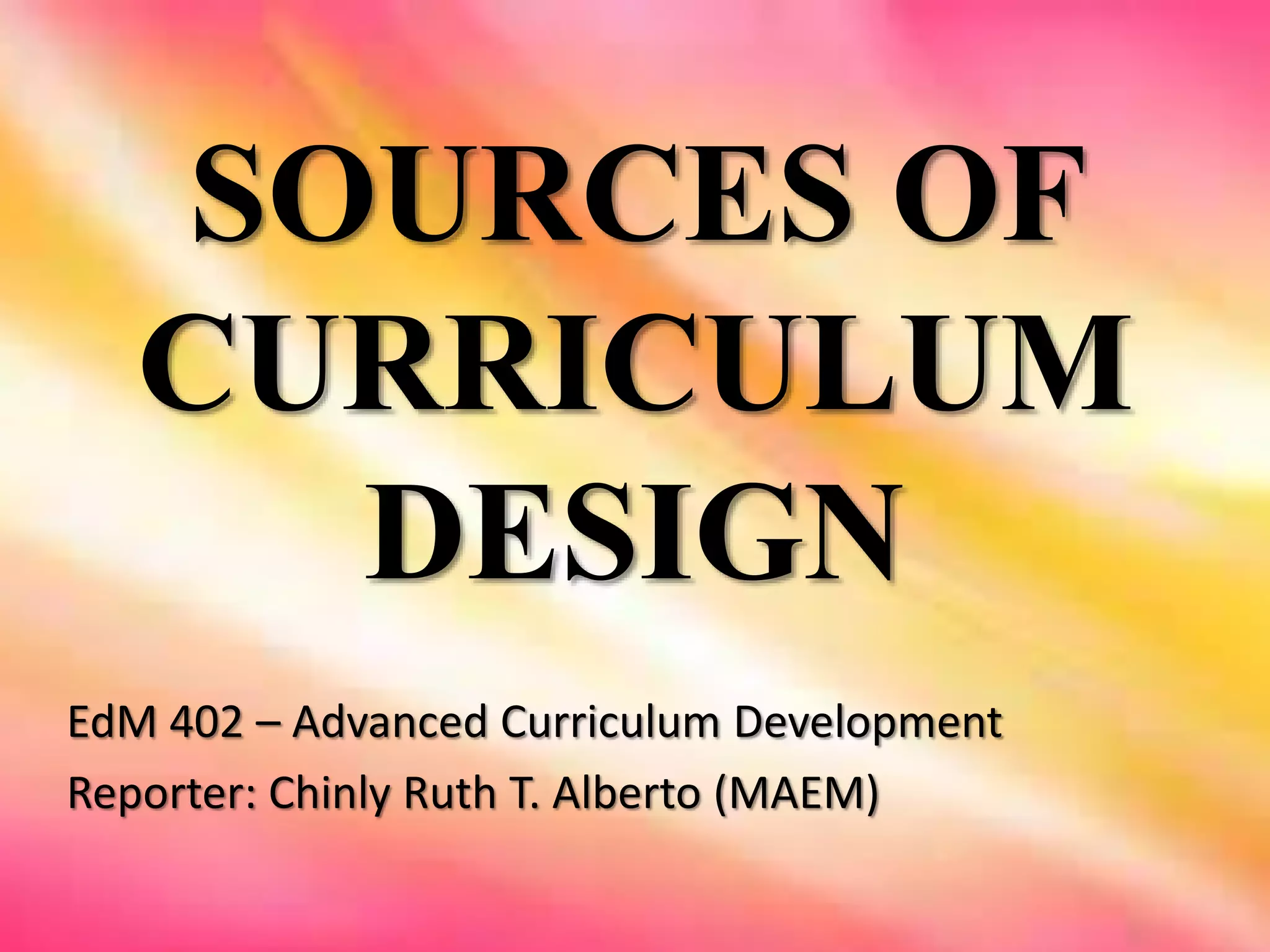 Sources of Curriculum Design Explained | PPT