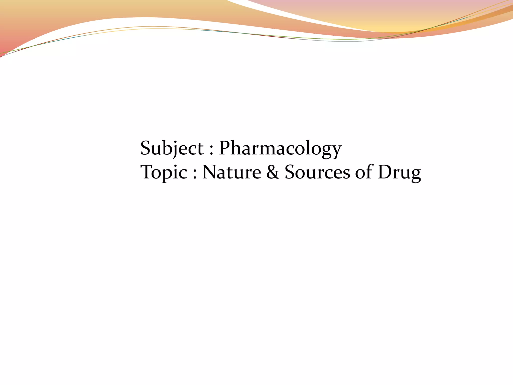 Nature & Sources of Drugs in Pharmacology | PPT