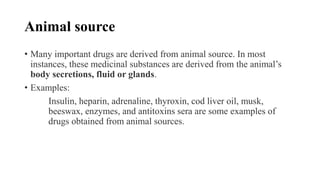 SOURCES OF DRUGS pharmacology presentation | PPT
