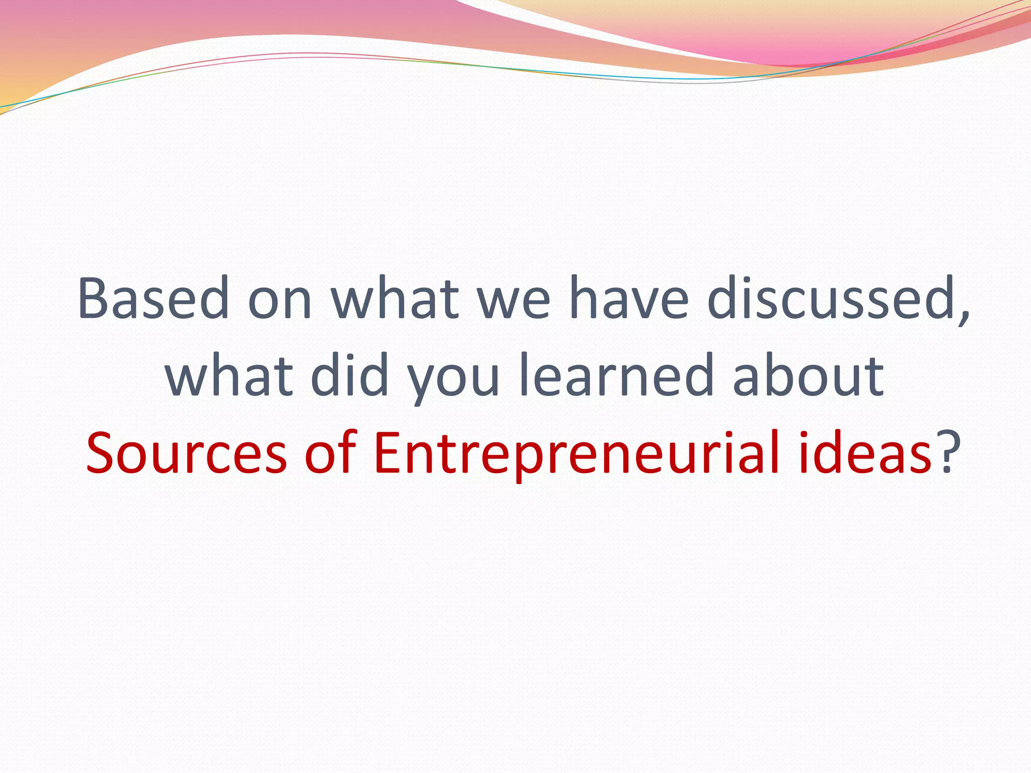 Sources of Entrepreneurial Ideas | PPTX