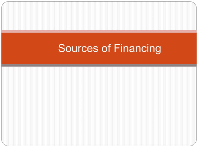 Different Sources of financing Businesses.ppt