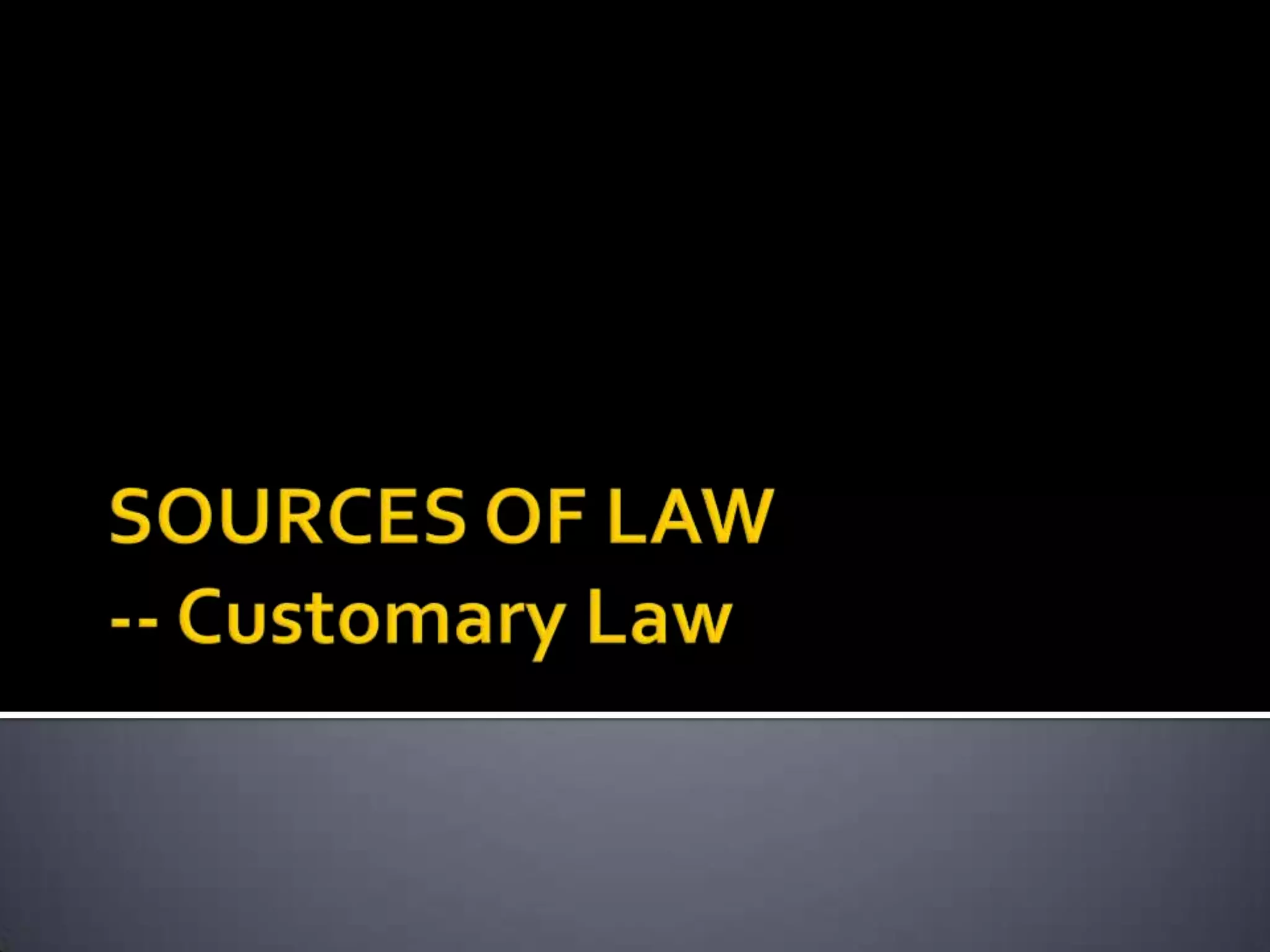Sources of law customary law | PPTX
