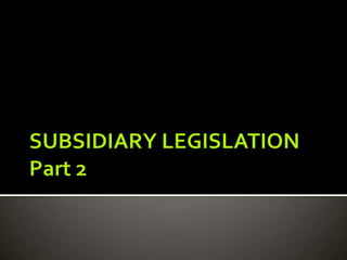 MALAYSIAN LEGAL SYSTEM Sources of law – subsidiary legislation part 2 ...