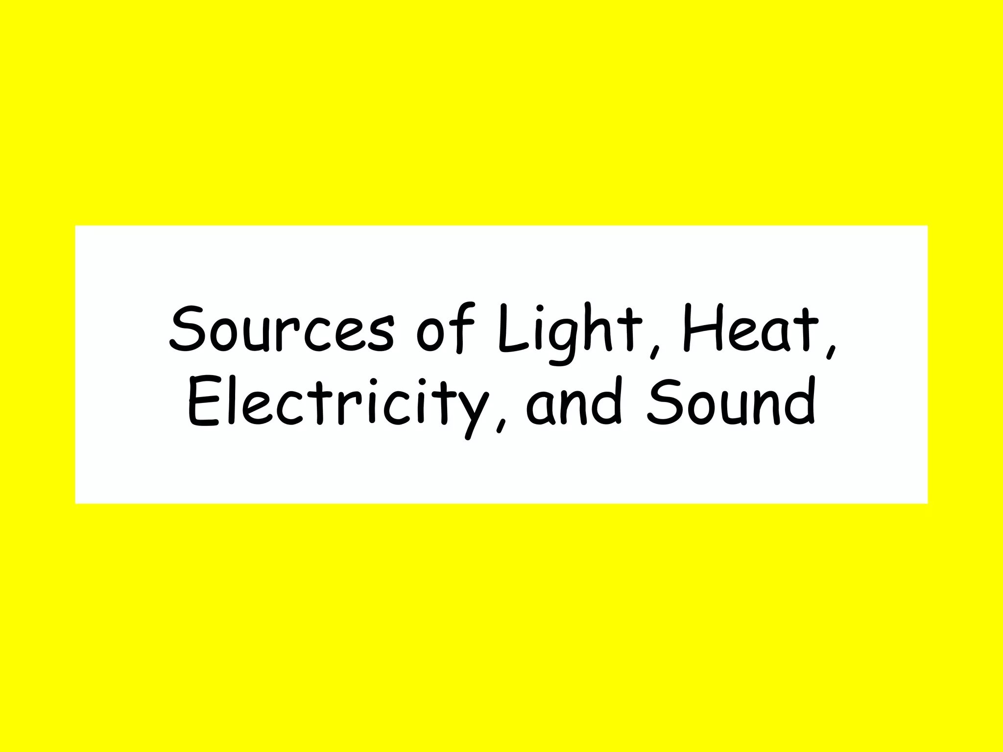 Sources of light, heat, electricity, | PPTX