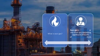 Sour gas treatment | PPTX