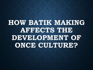 Southeast Asian Arts, Fabric/Fabric design (Batik) | PPTX