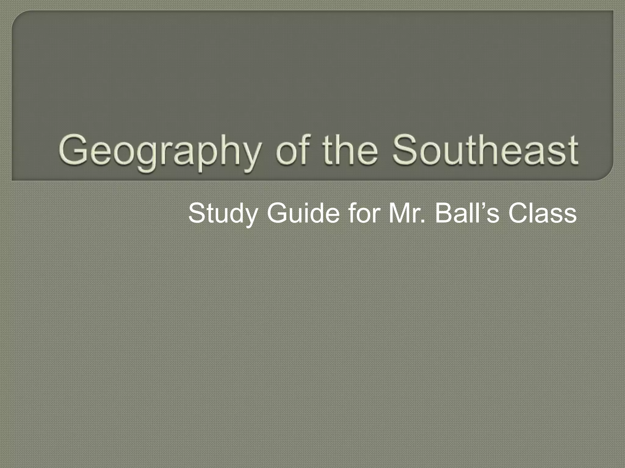 Geography of the Southeast Region Study Guide | PPTX