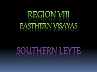 Region VIII - Southern leyte | PPTX