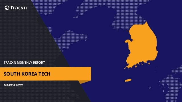 Tracxn - South Korea Tech - Mar 2022 | PPTX
