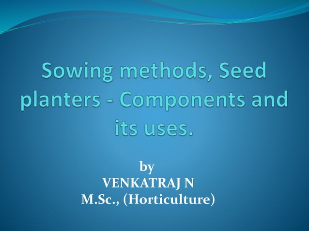 Sowing methods, seed planters - its components and functions | PPTX | Agriculture | Industries