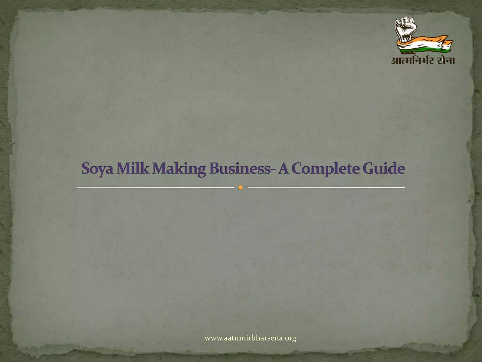 Soya milk making business plan | Aatmnirbhar Sena | PPTX