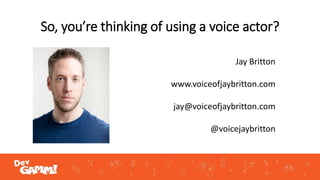 So, you're considering using a voice actor? | PPT