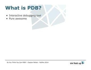 So you think you can pdb? | PPT