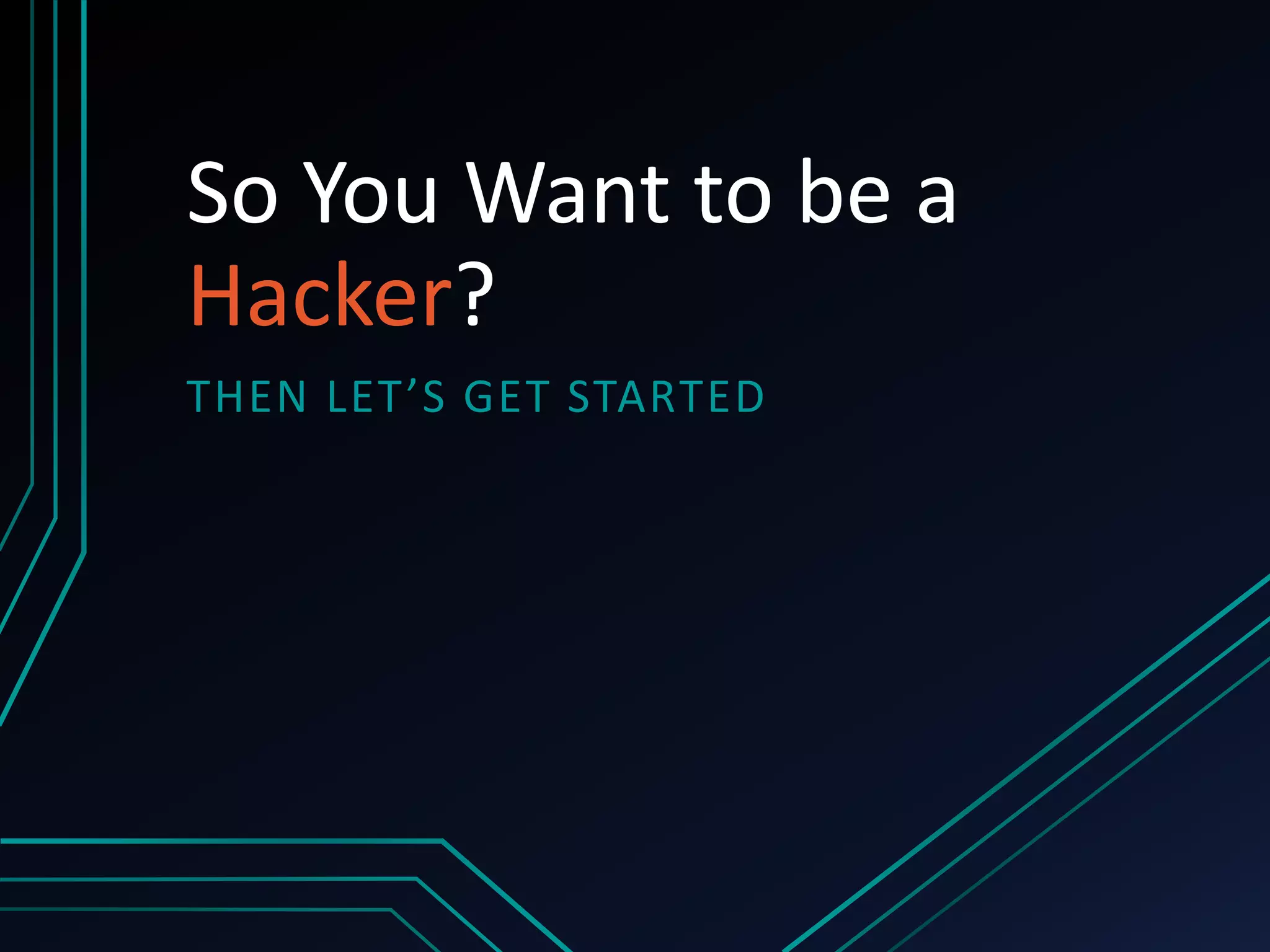 So You Want to be a Hacker? | PPTX