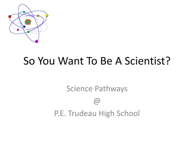 So you want to be a scientist -science pathways presentation | PPT