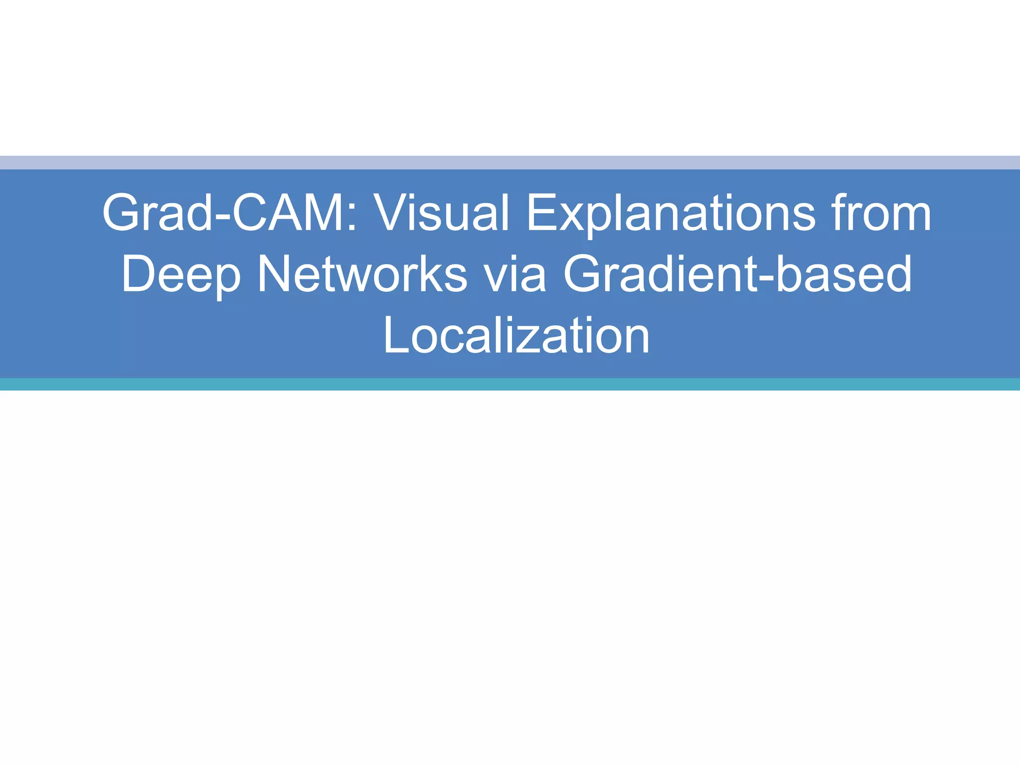 論文紹介：Grad-CAM: Visual explanations from deep networks via gradient-based localization | PPT