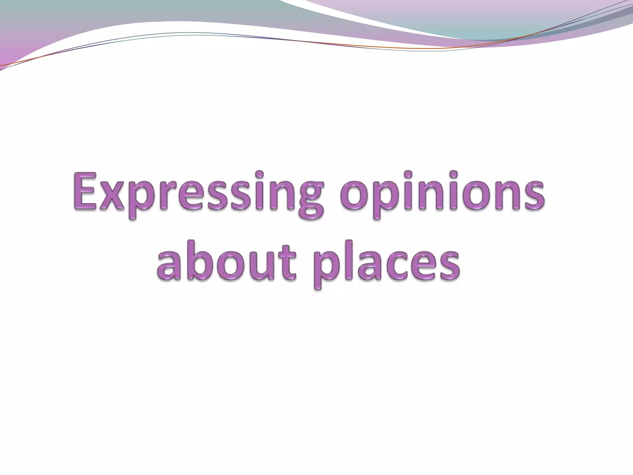 Expressing opinions about places ! | PPTX