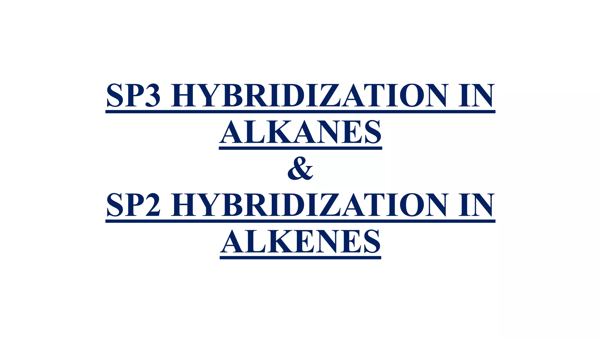 Sp3 hybridization in alkanes & Sp2 hybridization in alkenes. | PPTX