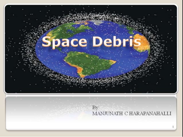 Space debris and methods employed to encounter it | PPTX | Space and ...