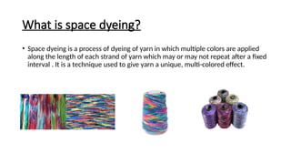 understanding space dyeing technology and procedure | PPTX