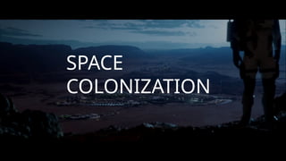 Space Exploration and Future of Space Colonization | PPTX