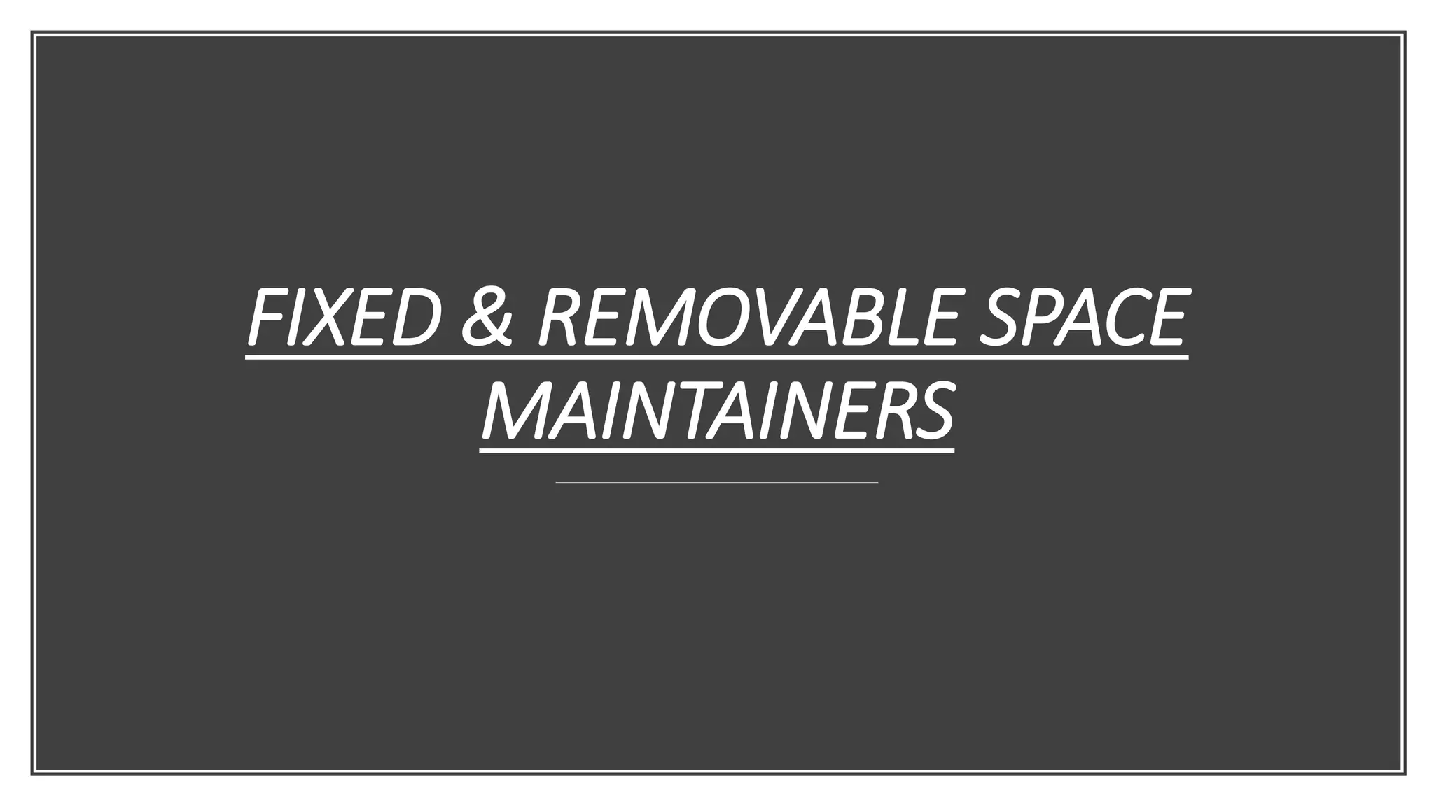 Fixed and Removable Space maintainers in orthodontics | PPTX