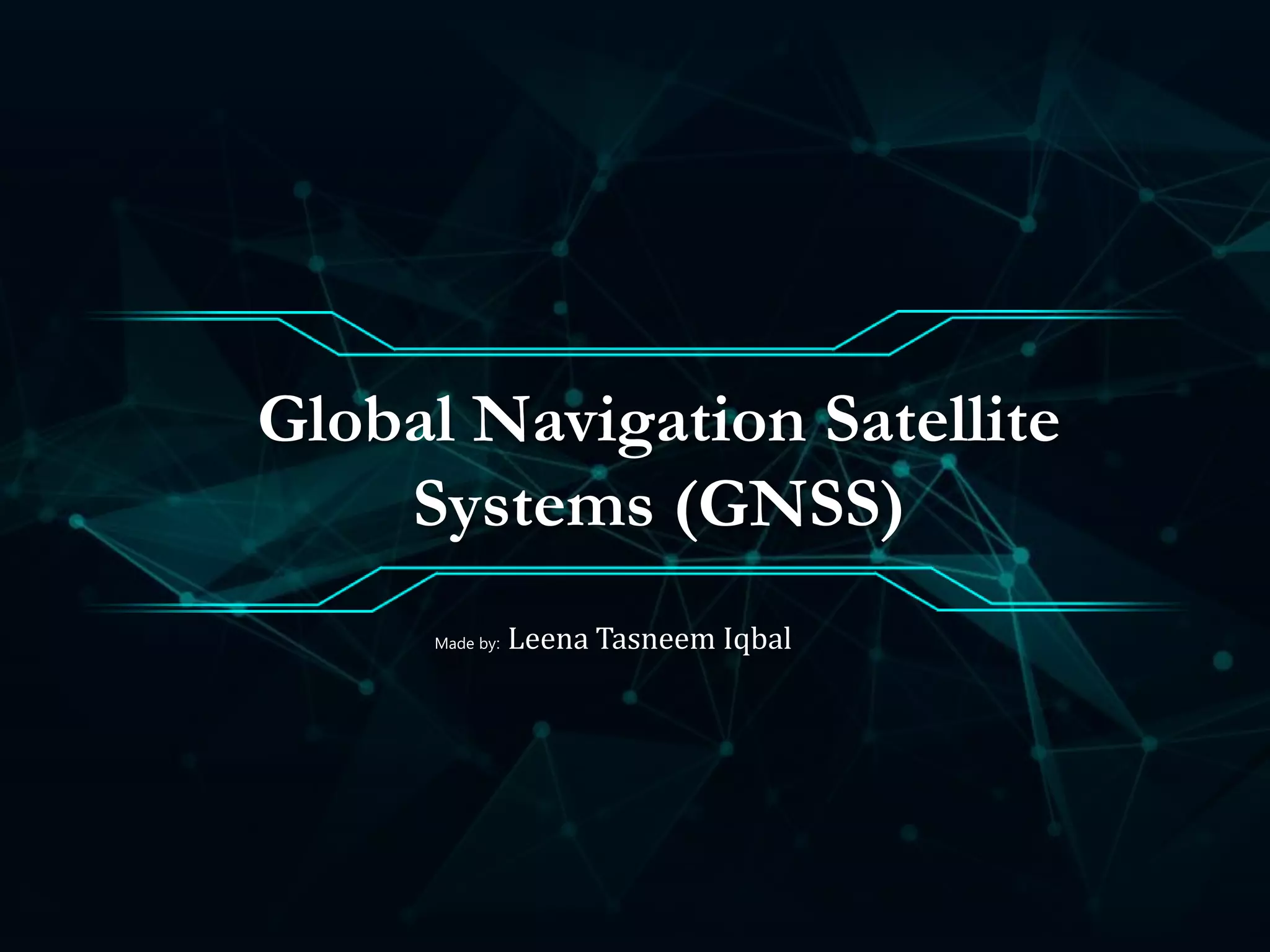 GNSS(GLOBAL NAVIGATION SATELLITE SYSTEM) | PPTX