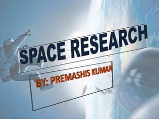 Space research:OUTLINE,HISTORY AND PROGRESS | PPT