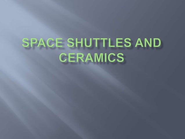 Space shuttles and ceramics | PPTX | Space and Astronomy | Science