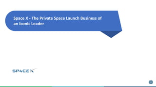 SpaceX - The Private Space Launch Business of an Iconic Leader | PPTX