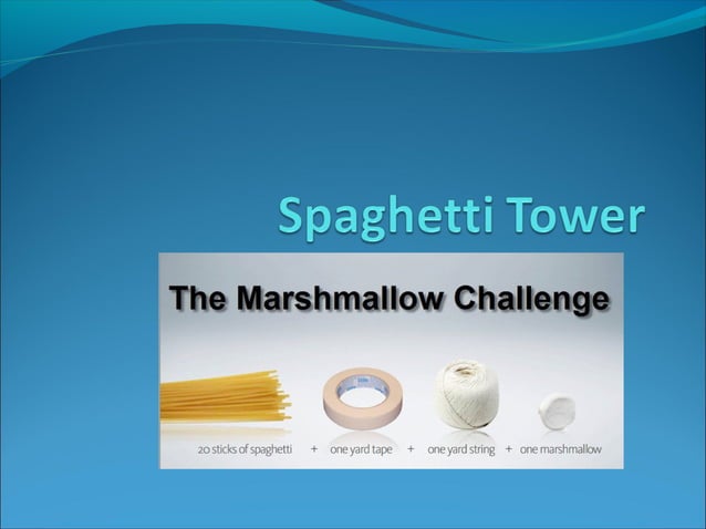 Spaghetti tower- Marshmallow Challenge | PPT | Civil Engineering ...