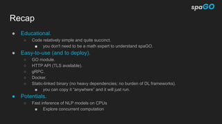 spaGO: A self-contained ML & NLP library in GO | PPT
