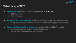 spaGO: A self-contained ML & NLP library in GO | PPT