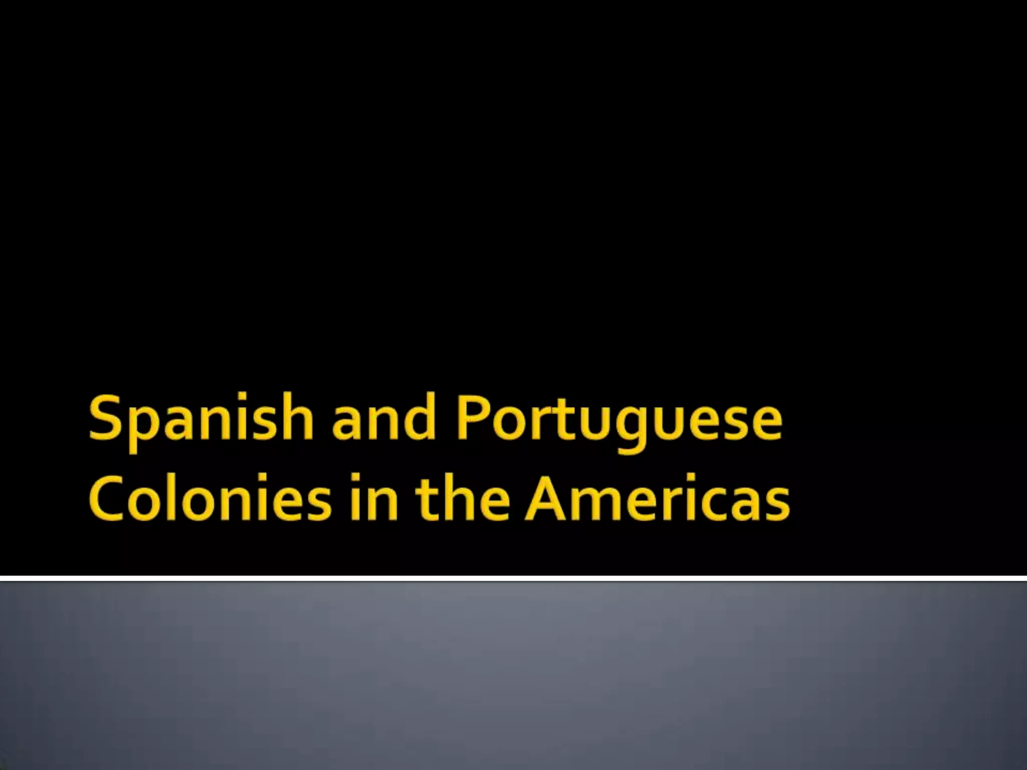 Spanish and portuguese colonies in the americas | PPTX
