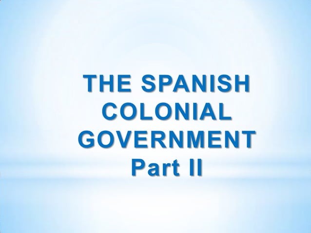 Spanish colonial government part ii | PPTX
