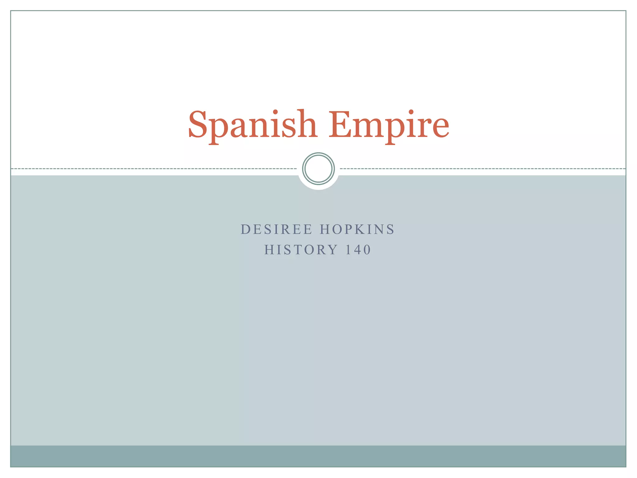 Spanish empire history140 assign 3 | PPT