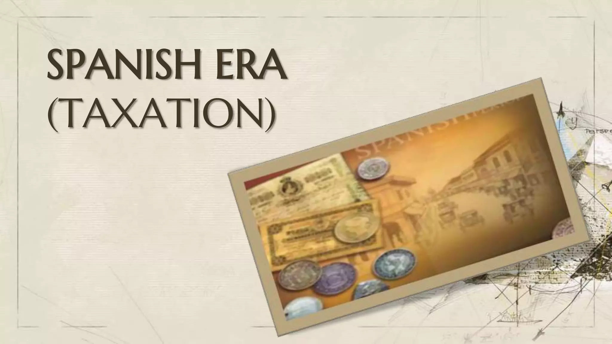 Spanish era (TAXATION) | PPTX