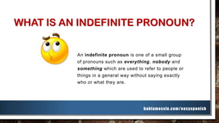 Spanish indefinite pronouns (Spanish grammar and practice). | PPSX