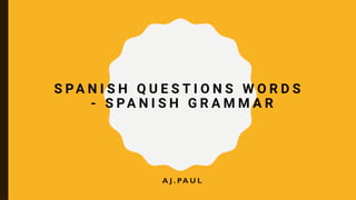 Spanish Questions Words - Spanish Grammar.pptx
