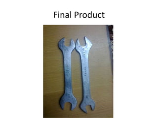 Spanner manufacturing process by Mazhar Iqbal PIEAS University ...